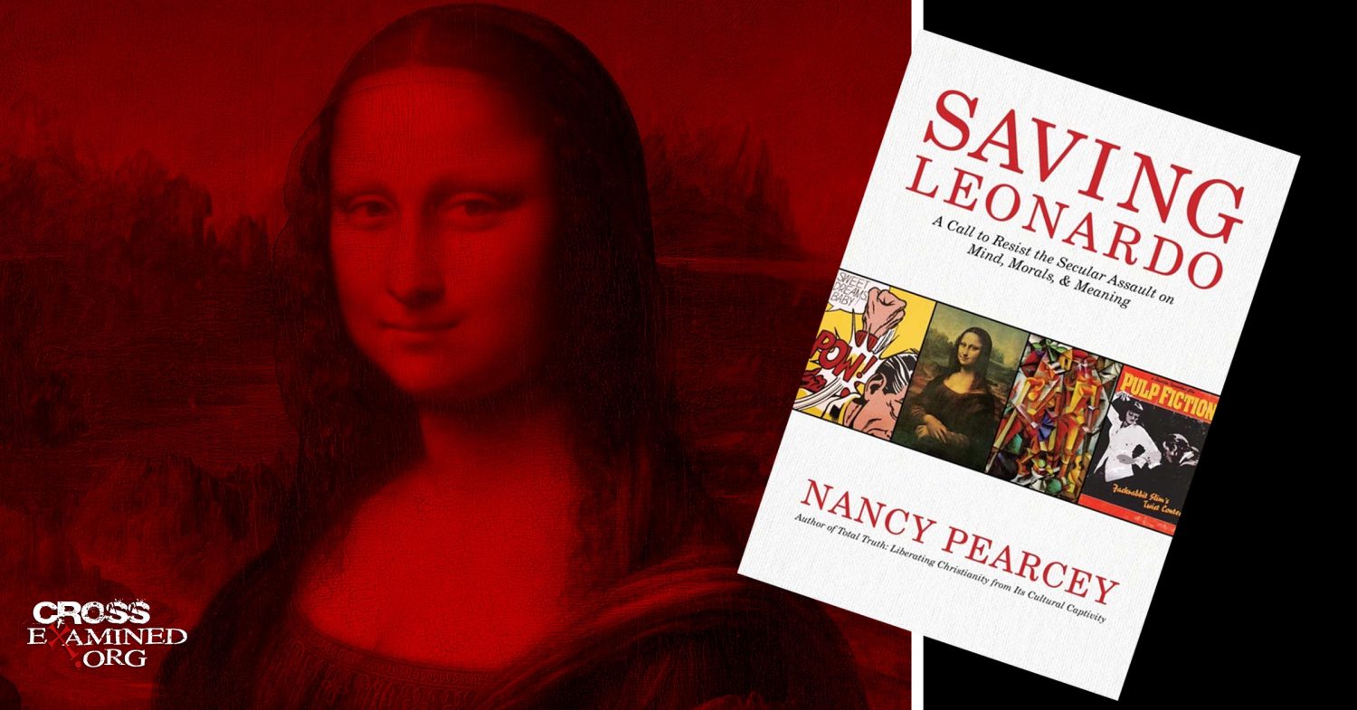 A Review of Nancy Pearcey's Saving Leonardo: A Call to Resist the Secular Assault on Mind ...