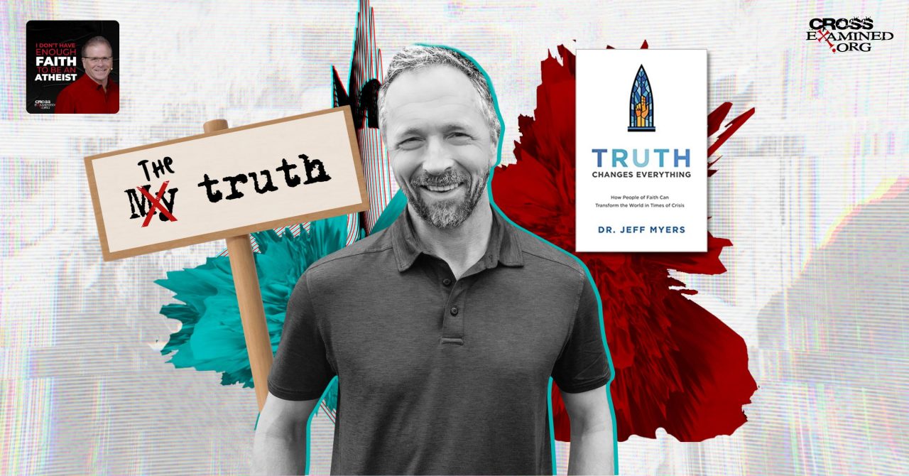 Truth Changes Everything | with Jeff Myers - CrossExamined