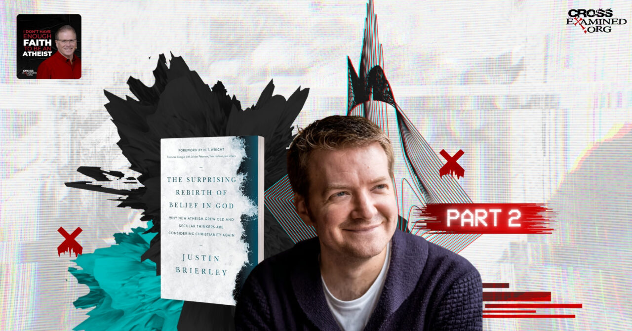 The Surprising Rebirth of Belief in God with Justin Brierley - Part 2 - CrossExamined