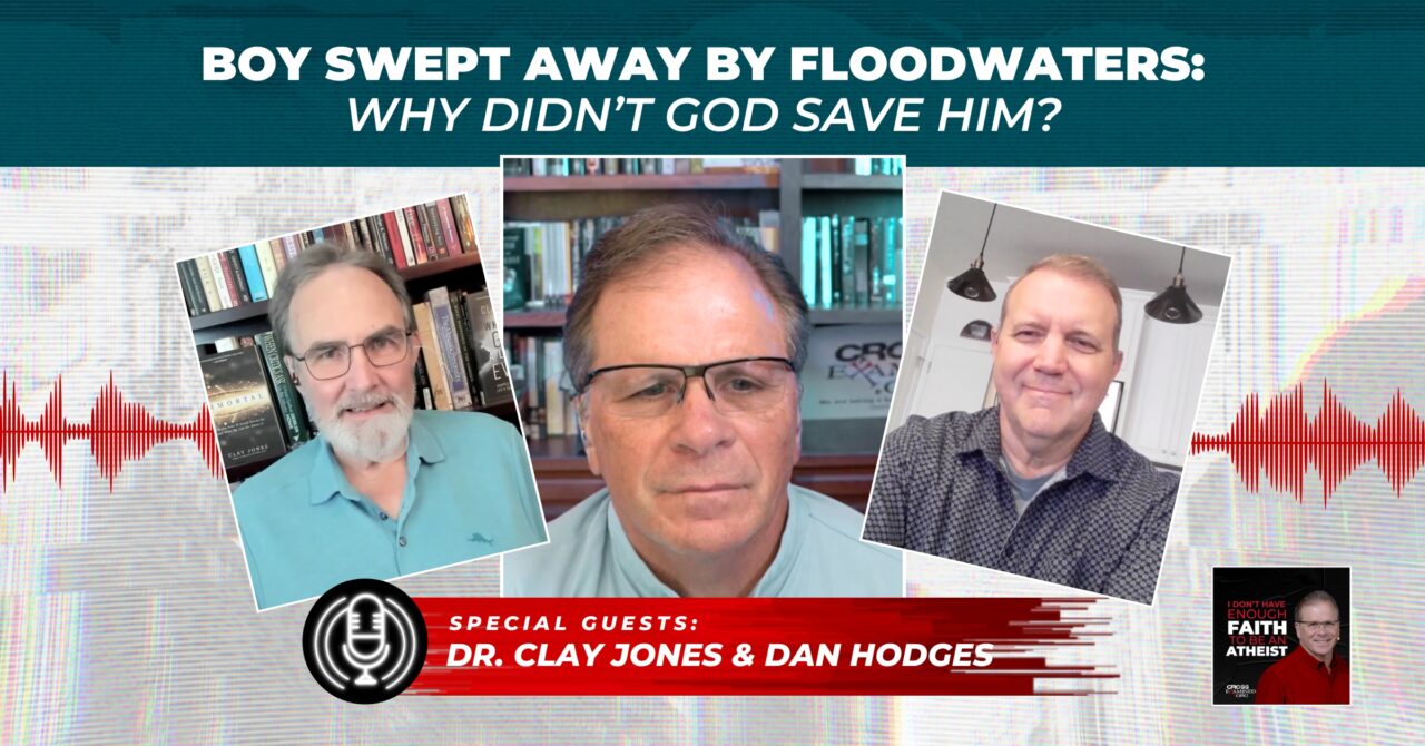 Boy Swept Away by Floodwaters: Why Didn’t God Save Him? | with Dr. Clay Jones and Dan Hodges ...